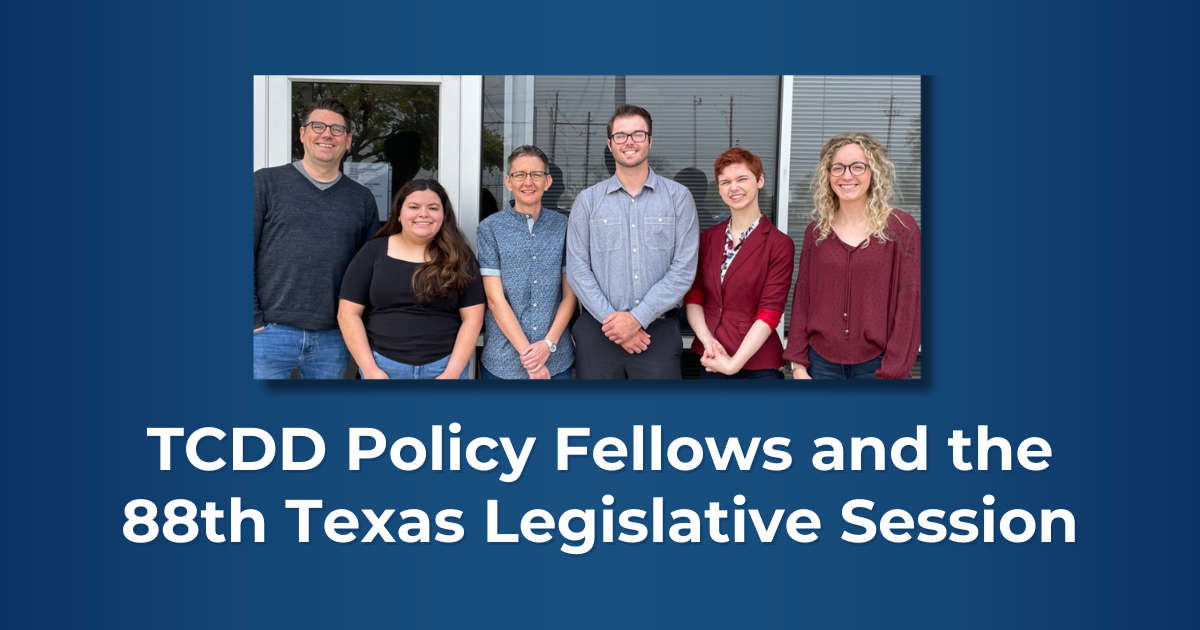 TCDD Policy Fellows and the 88th Texas Legislative Session - TCDD