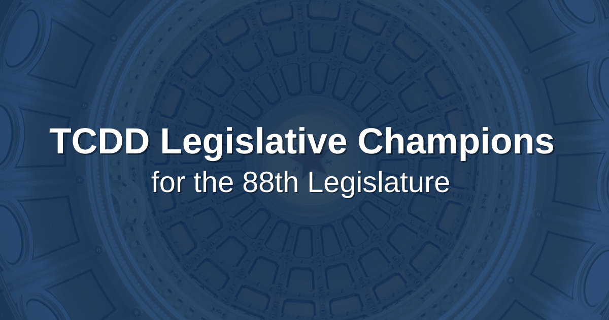 TCDD Legislative Champions for the 88th Legislature - TCDD